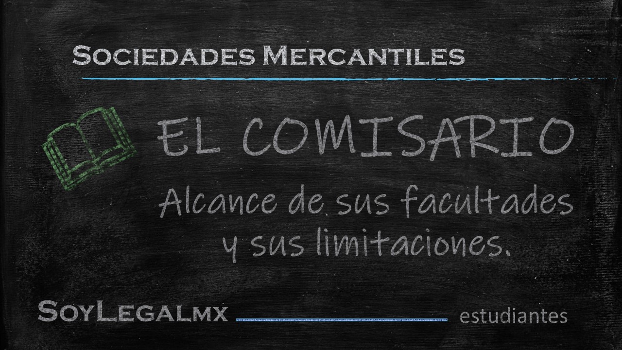 || EL COMISARIO | SUS FACULTADES Y LIMITACIONES - SoyLegalMX